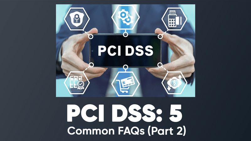 5 Most Frequently Asked Questions About PCI-DSS (Part 2)