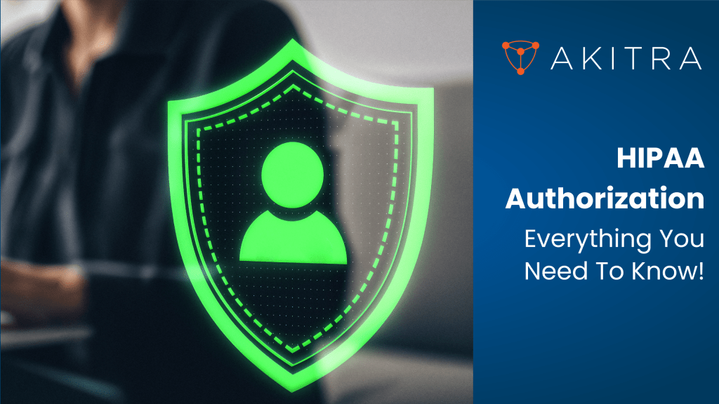 HIPAA Authorization: Everything You Need To Know | Akitra
