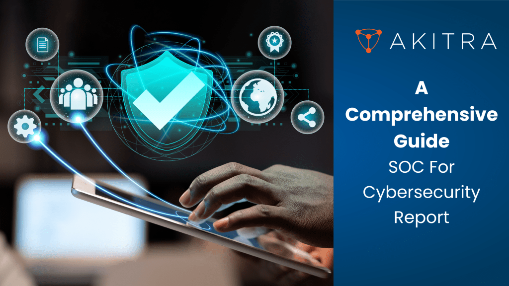 A Comprehensive Guide: SOC For Cybersecurity Report | Akitra